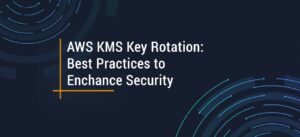 AWS KMS Key Rotation: Best Practice to Enchance Security – Sakesh's Blog